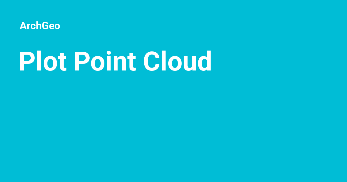 Plot Point Cloud - ArchGeo